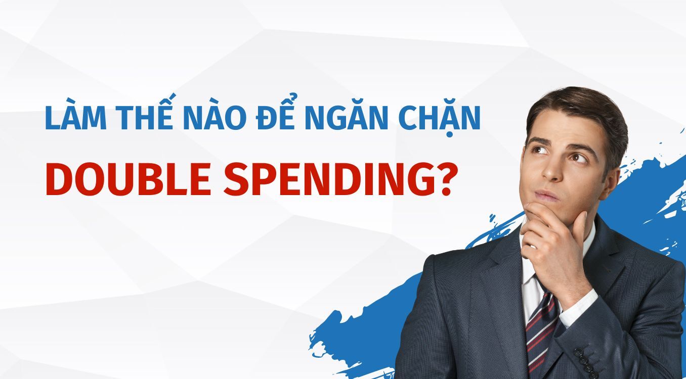Double Spending là gì? 2 cách để ngăn chặn Double Spending - BlockchainWork Insider